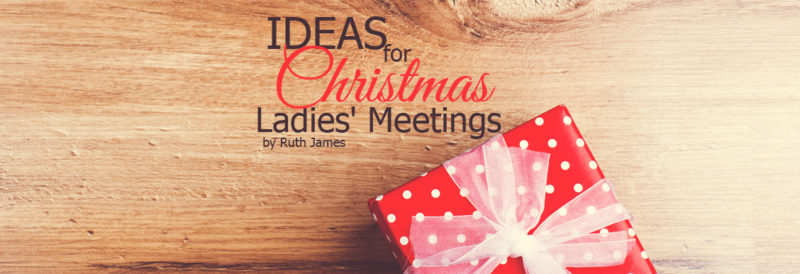 Ideas for Christmas Ladies' Meetings – Christian Womanhood